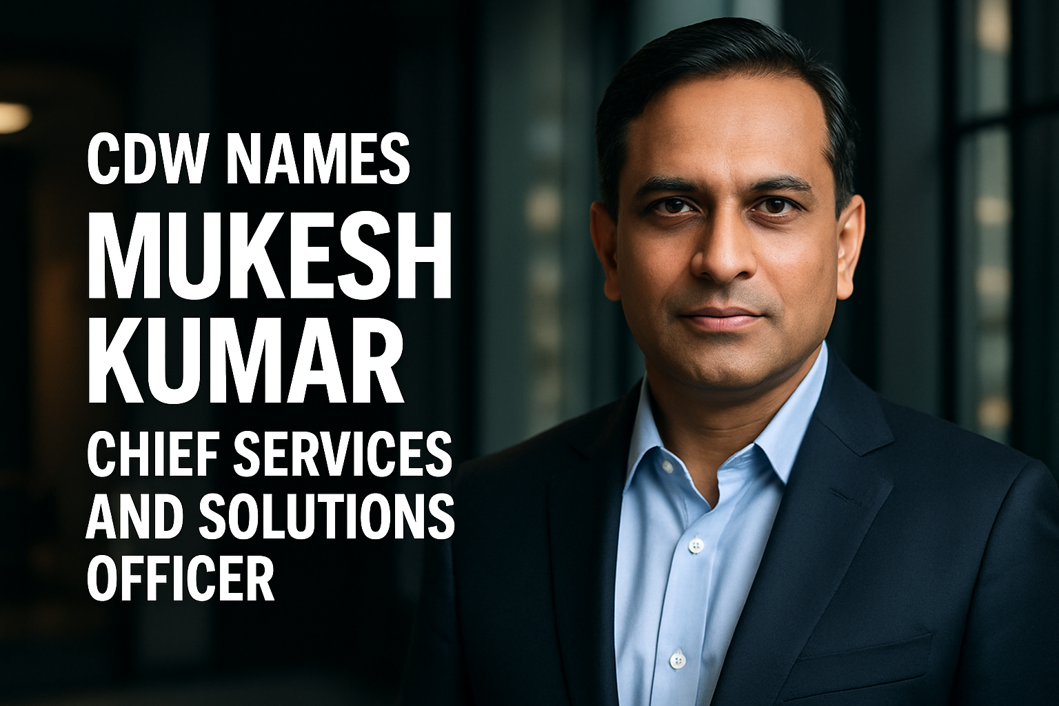 CDW Appoints Slalom Tech President Mukesh Kumar as Services Chief | CDW Stock News