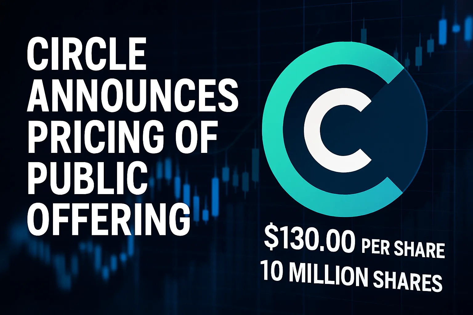 Circle Prices Public Offering at $130 Per Share, 10M Shares | CRCL ...