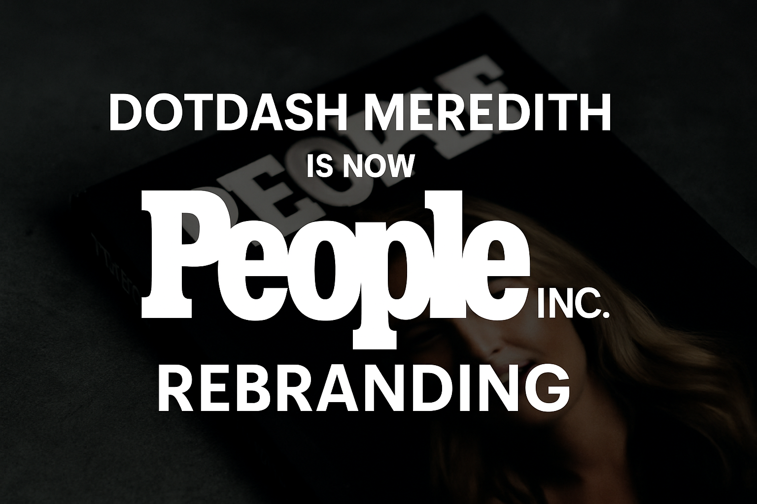 Dotdash Meredith Rebrands as People Inc, Americas Largest Digital Publisher | IAC Stock News