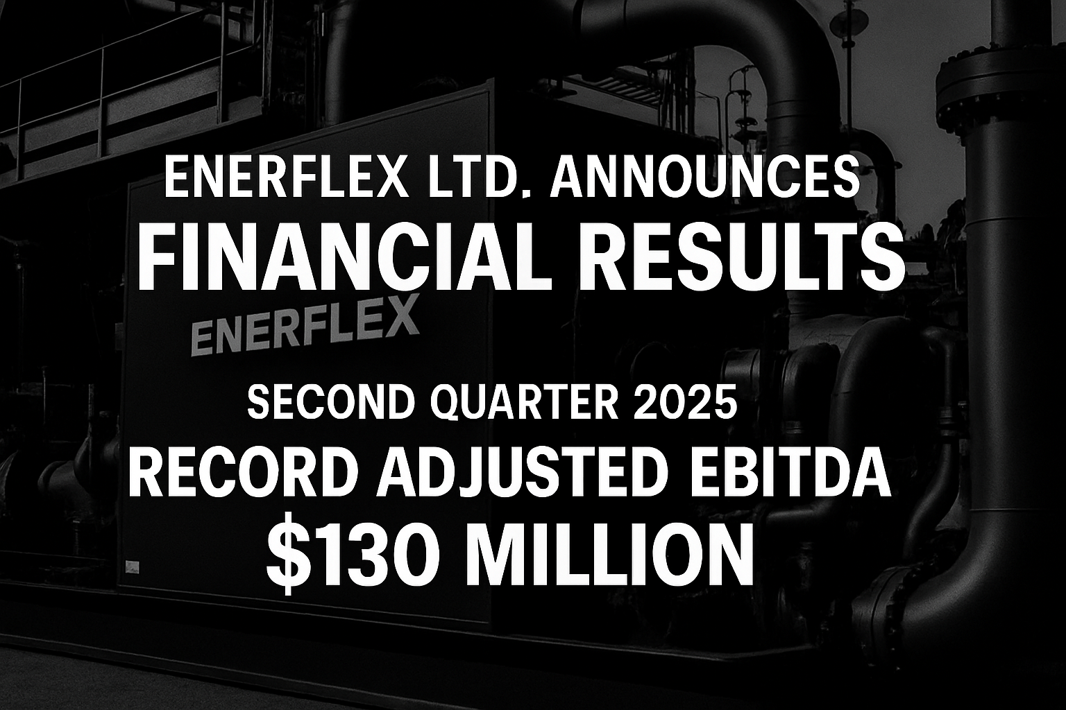 Enerflex Reports Record Q2 EBITDA of $130M, Earnings Jump to $60M ...