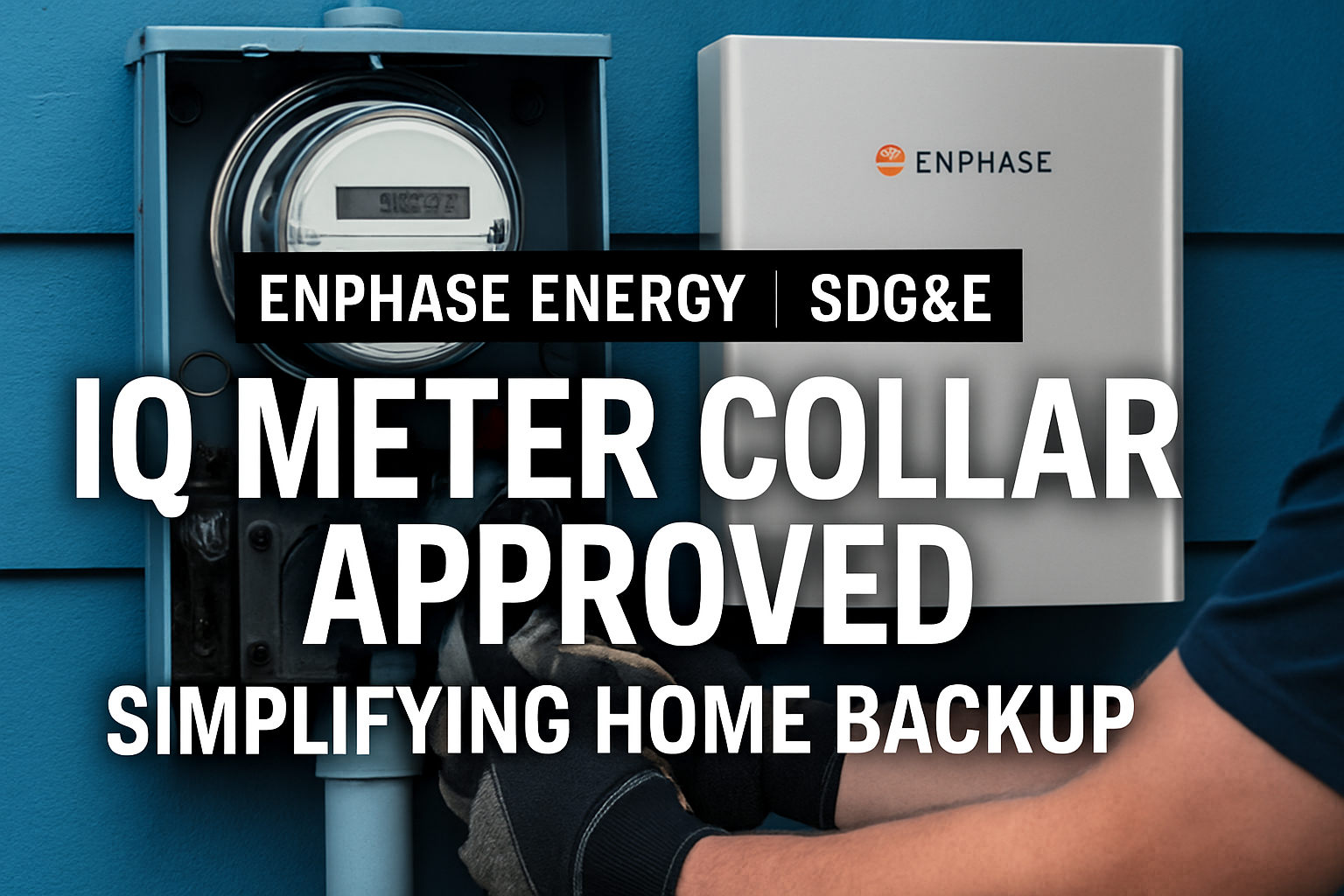 SDG&E Approves Enphase IQ Meter Collar for Faster Home Battery Backup ...