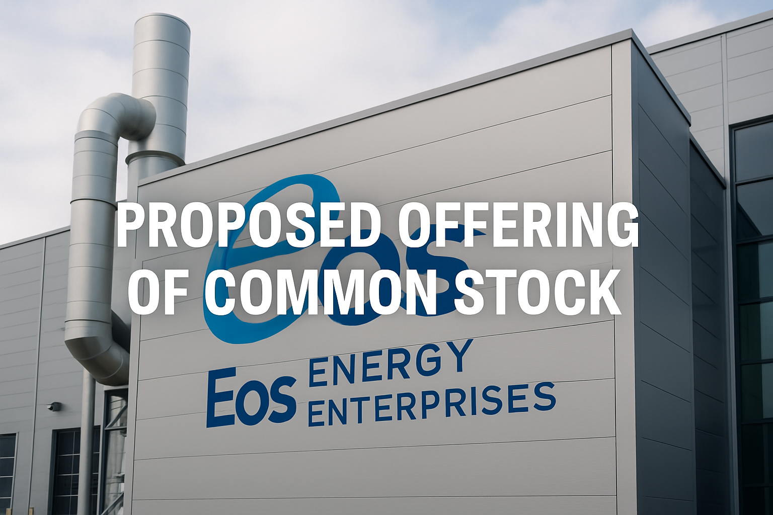 Eos Energy Launches $250M Combined Stock and Convertible Notes Offering ...