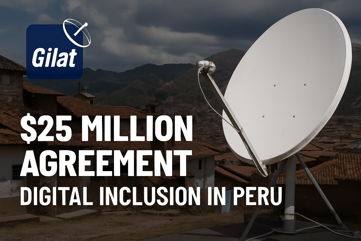 Gilat Signs $25M Peru Digital Network Deal for Cusco Region | GILT ...