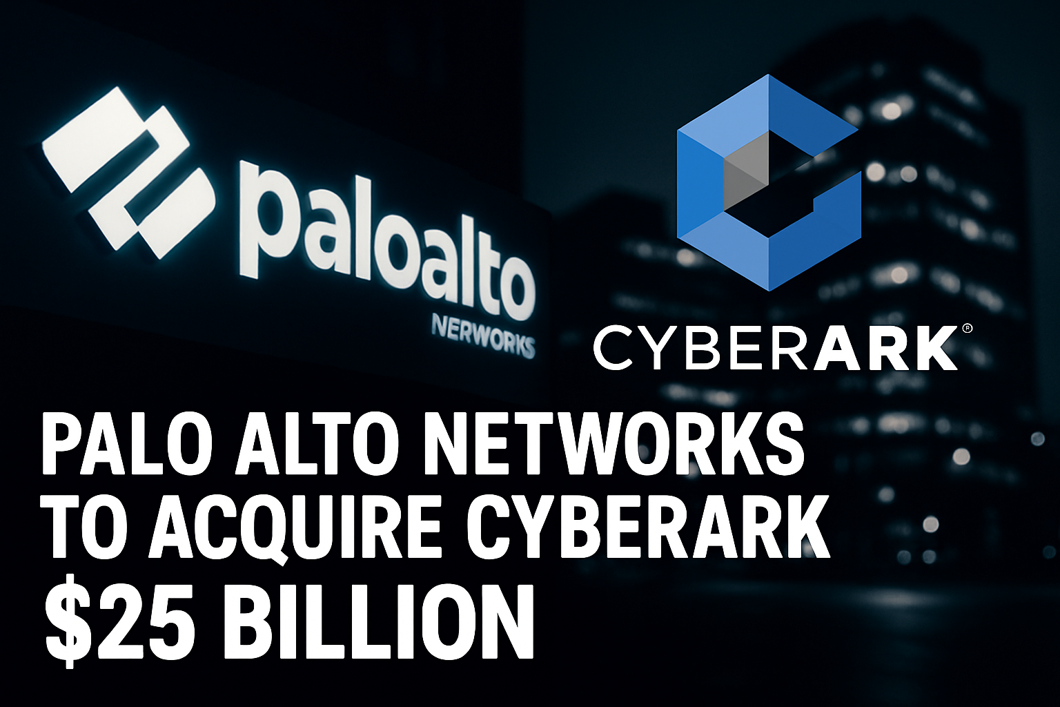Palo Alto Networks to Acquire CyberArk for $25B in Major AI Security Deal | PANW Stock News