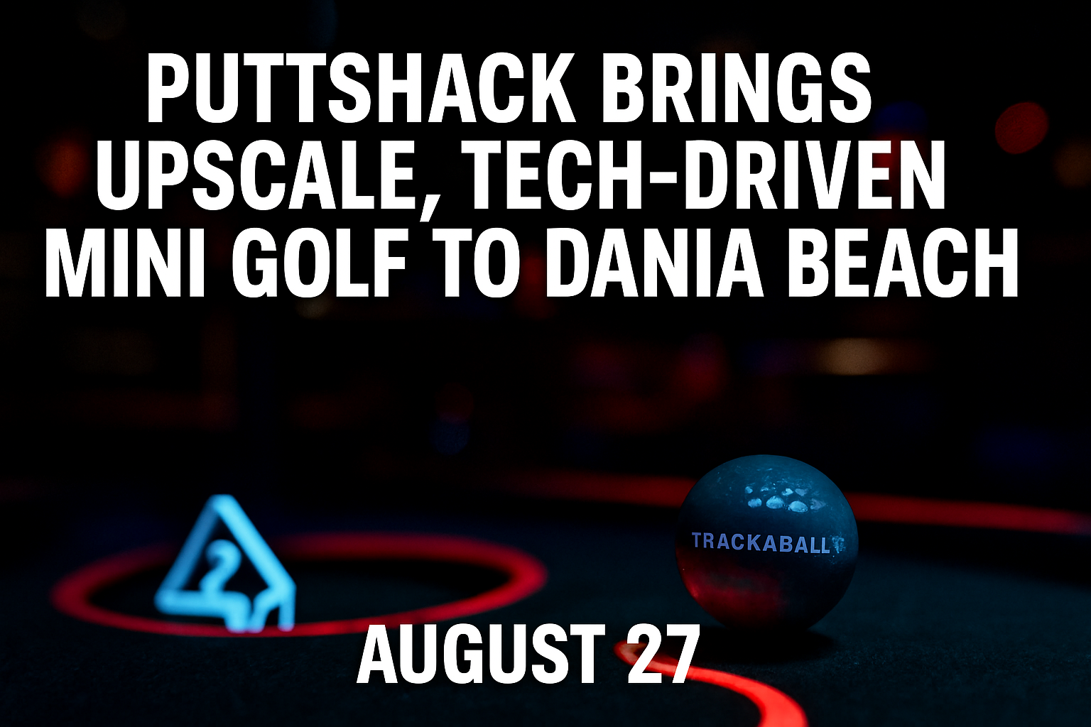 Puttshack Opens 25,000-SF Tech Mini Golf Entertainment Venue in Dania ...