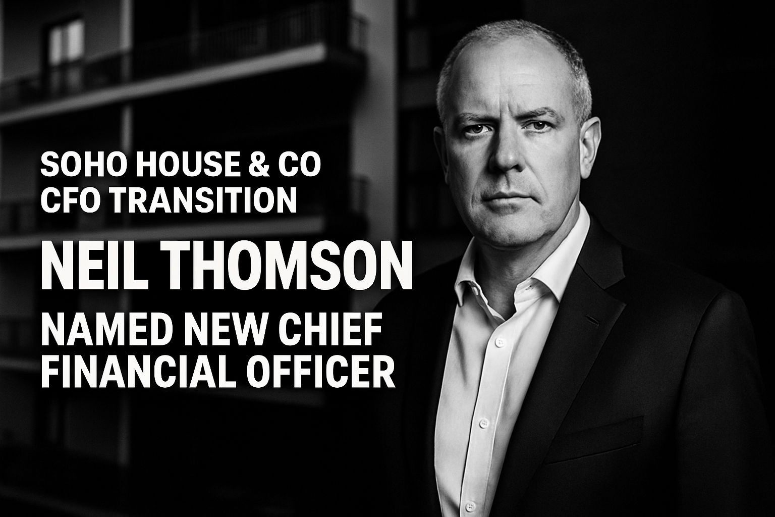 Soho House Names Neil Thomson as New CFO, Effective Aug 18 | SHCO Stock News