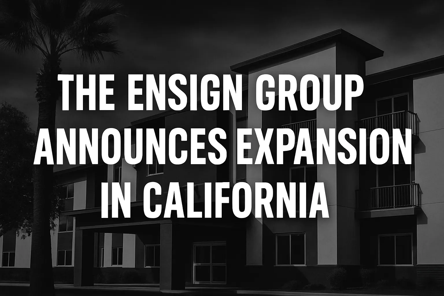 Ensign Group Acquires 13 Healthcare Facilities Adding 1,200+ Beds ...